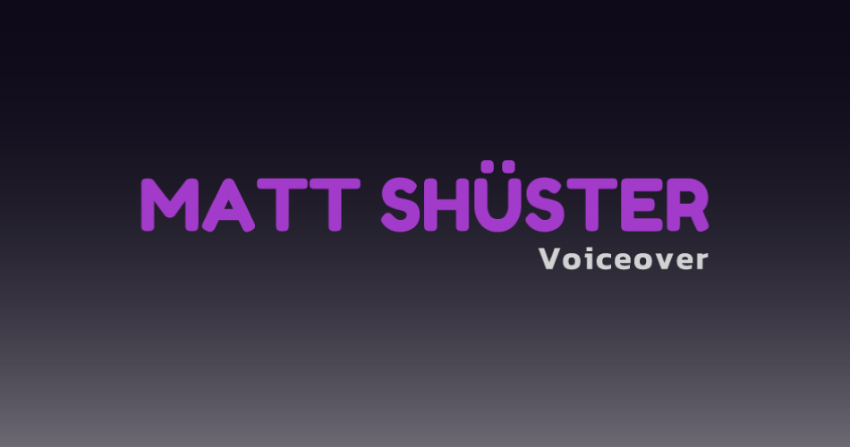 Matt Shuster - Voice Actor